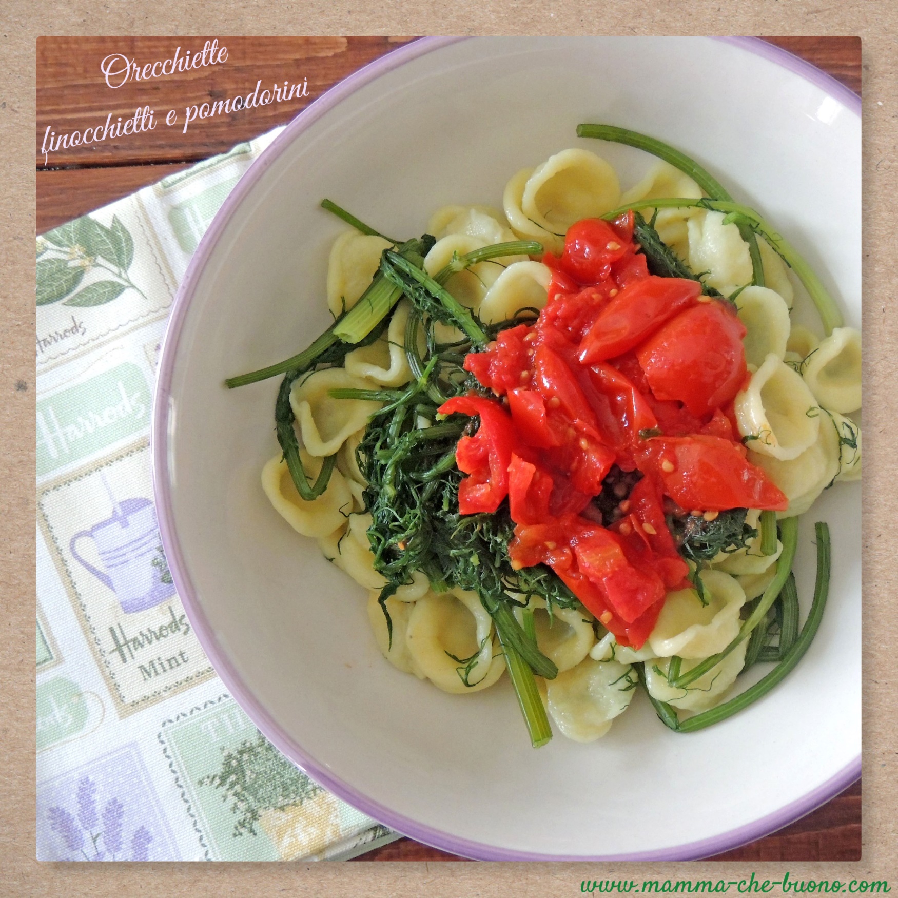 Orecchiette finocchietti & pomodorini – mamma che buono!
